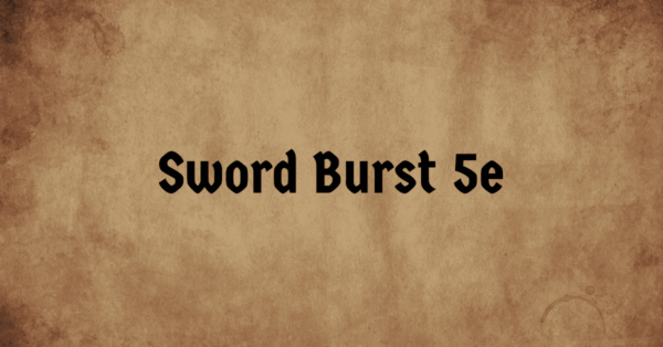 Sword Burst in DnD 5e: Full User Guide & Examples » Black Citadel RPG