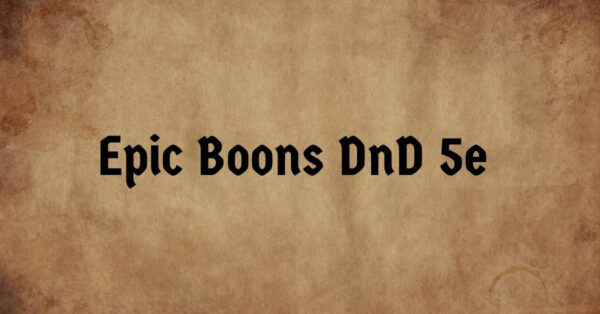 Gifts of the Gods: A Guide to Epic Boons in DnD 5e