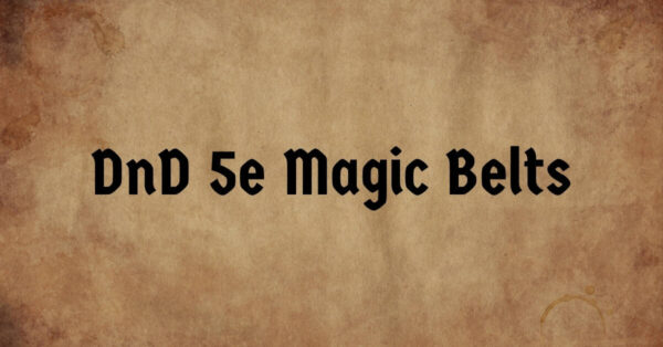 Gear Guide: DnD 5e Magic Belts for Every Tier of Play