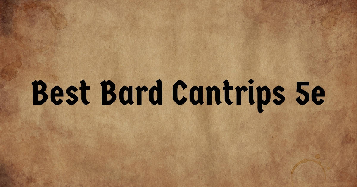 The 8 Best Cantrips In DnD 5e For The Bard Class