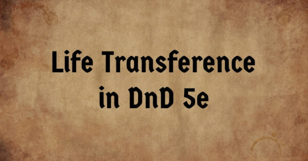 Life Transference in DnD 5e » Black Citadel RPG