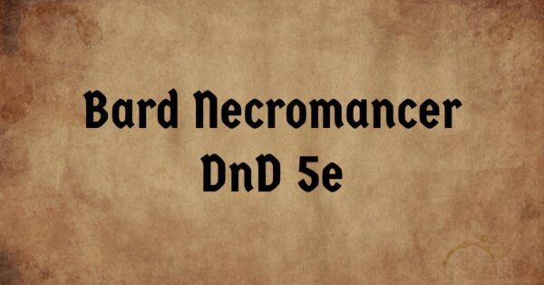 Bard Necromancer DnD 5e: Music Loud Enough To Raise the Dead